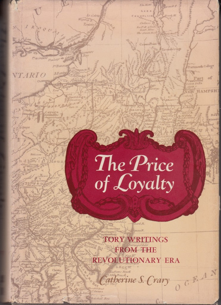 17525 Crary, Catherine S. Editor. The Price of Loyalty: Tory Writings ...